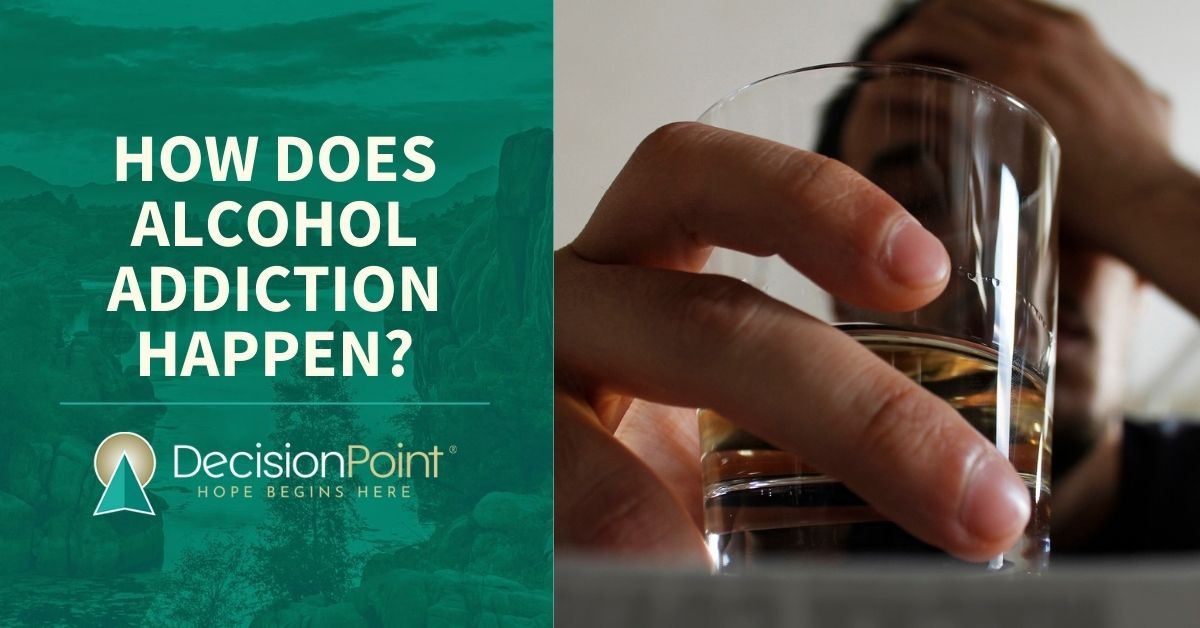 How Does Alcohol Addiction Happen? | Decision Point Center